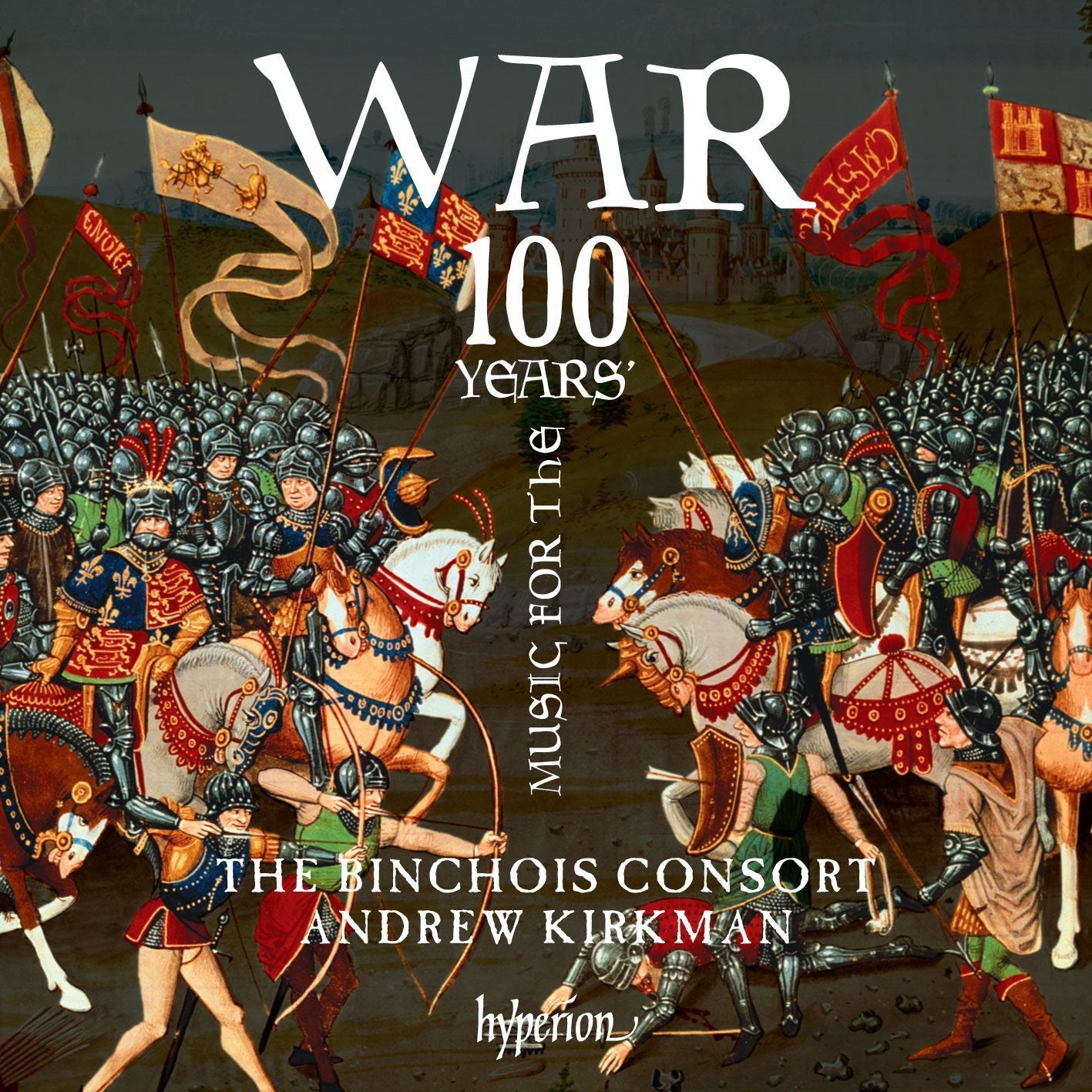 Music For The 100 Years' War - The Binchois Consort, Andrew Kirkman ...