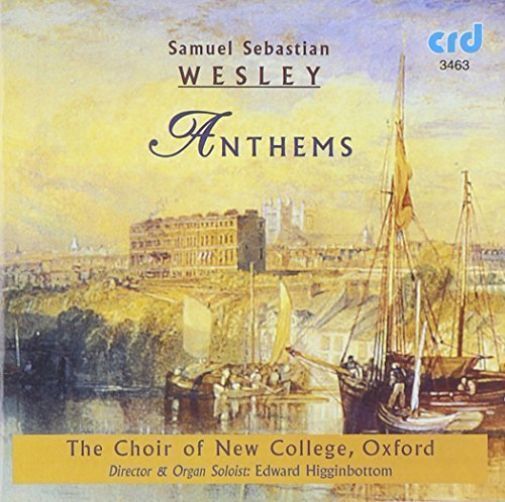 WESLEY: ANTHEMS - CHOIR OF NEW COLLEGE OXFORD, EDWARD HIGGINBOTTOM ...